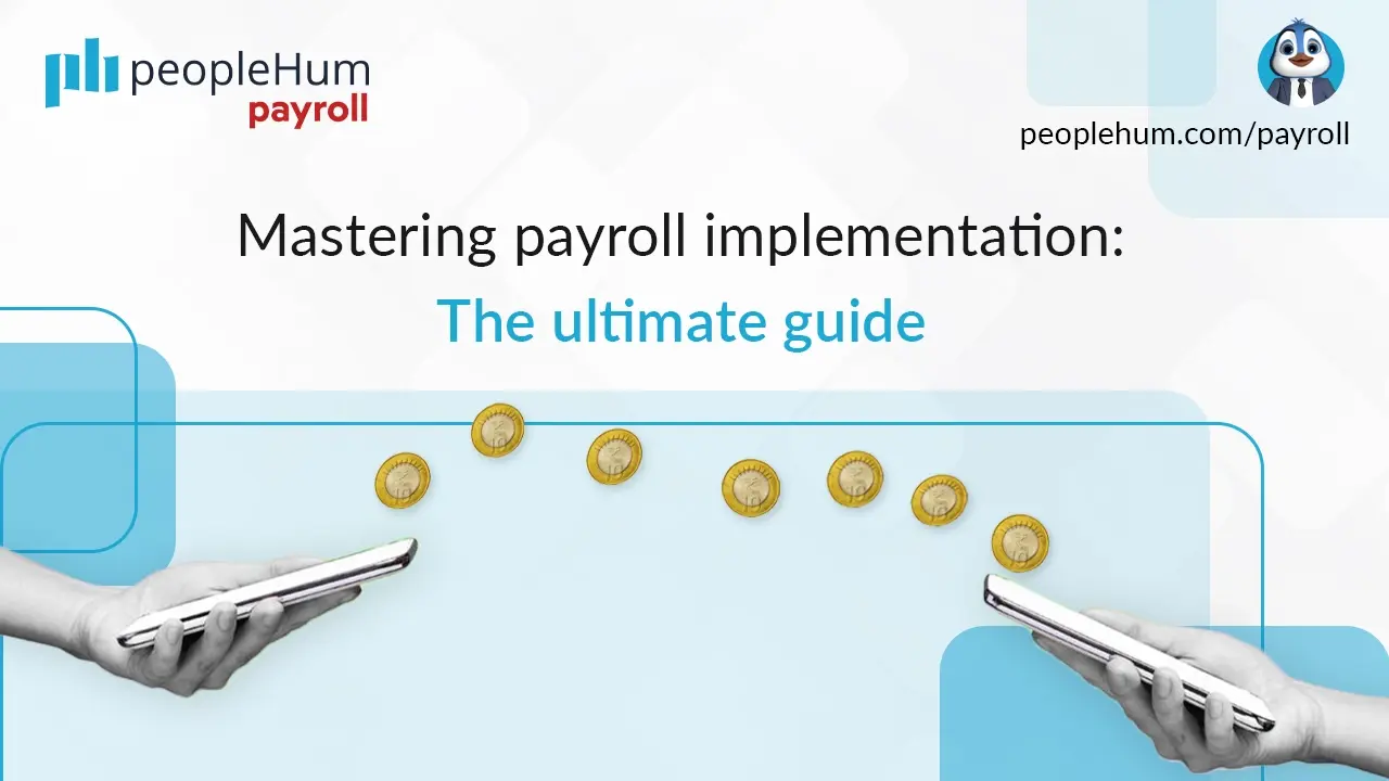 Mastering payroll implementation: The ultimate guide | peopleHum